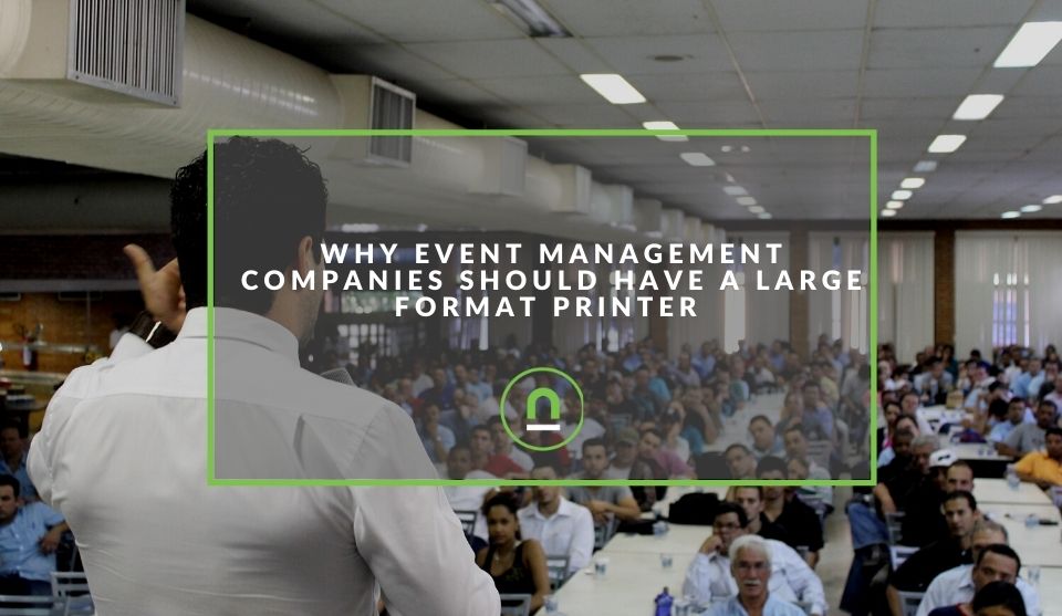 Why Event Management Companies Should Have A Large Format Printer 